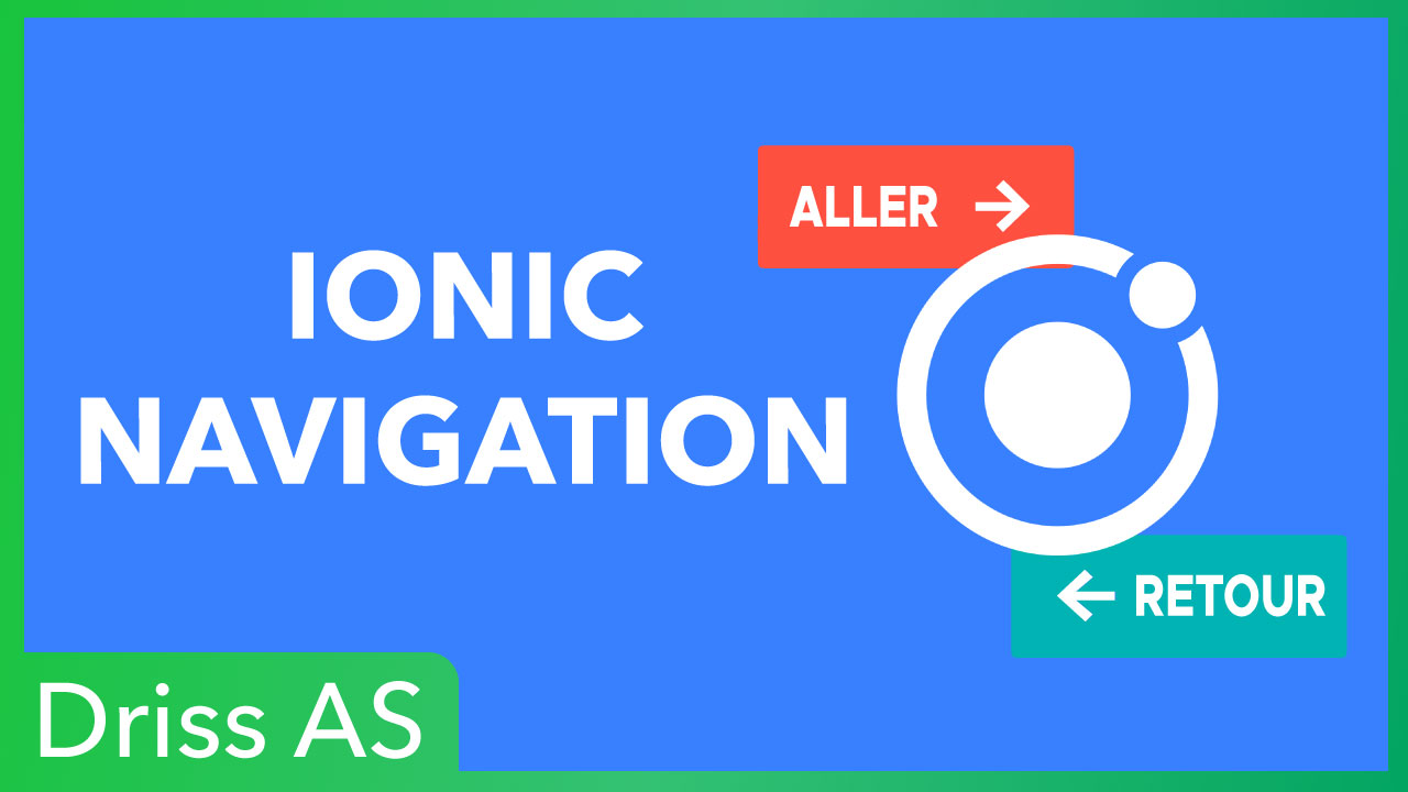 Comment gérer la navigation entre vos pages dans Ionic 4 - Driss AS